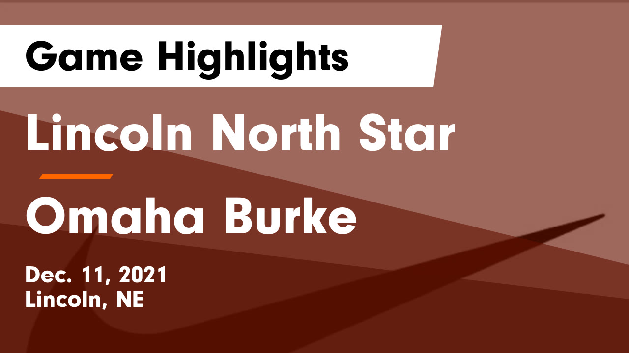Lincoln North Star vs Omaha Burke Game Highlights - Dec. 11, 2021 ...