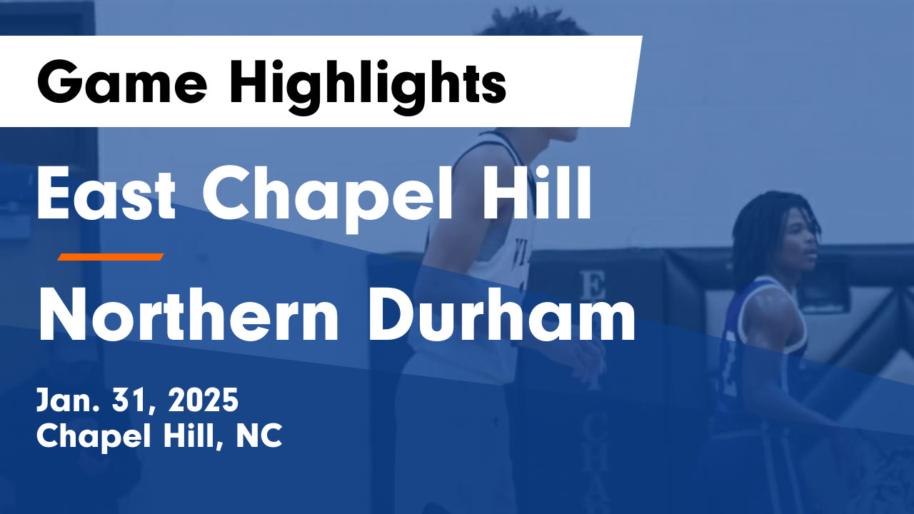 East Chapel Hill vs Northern Durham Game Highlights - Jan. 31, 2025 - East Chapel Hill ...