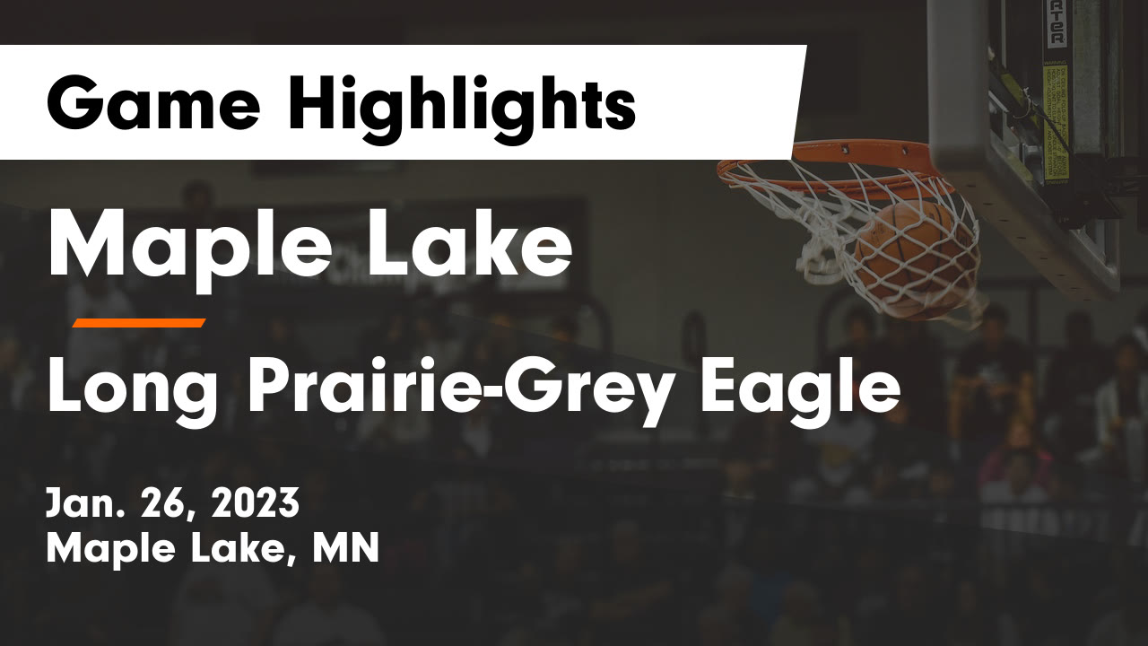 Maple Lake vs Long Prairie-Grey Eagle Game Highlights - Jan. 26, 2023 ...