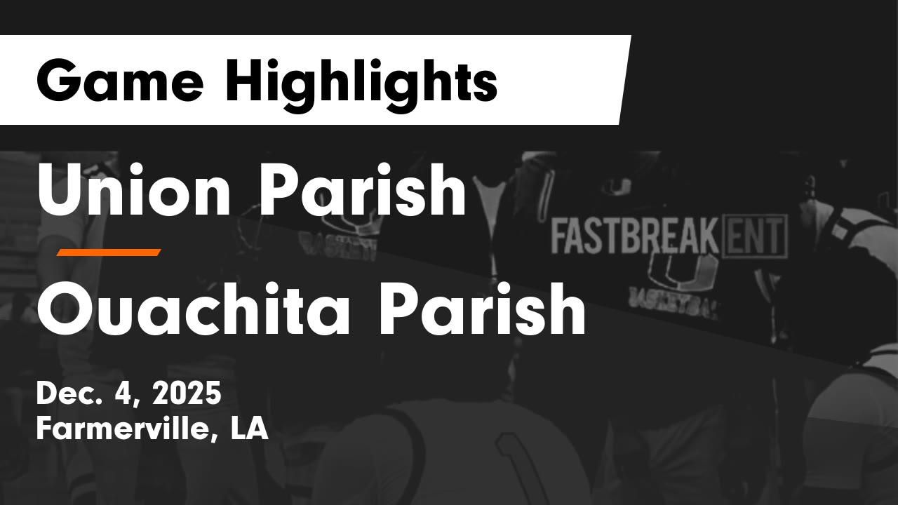 Union Parish vs Ouachita Parish Game Highlights - Dec. 4, 2025 - Union ...