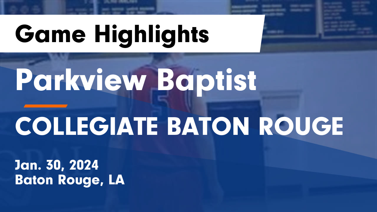 Parkview Baptist vs COLLEGIATE BATON ROUGE Game Highlights - Jan. 30 ...