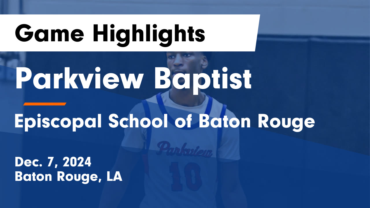 Parkview Baptist vs Episcopal School of Baton Rouge Game Highlights ...