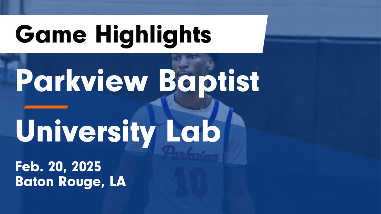Parkview Baptist vs University Lab Game Highlights - Feb. 20, 2025 ...