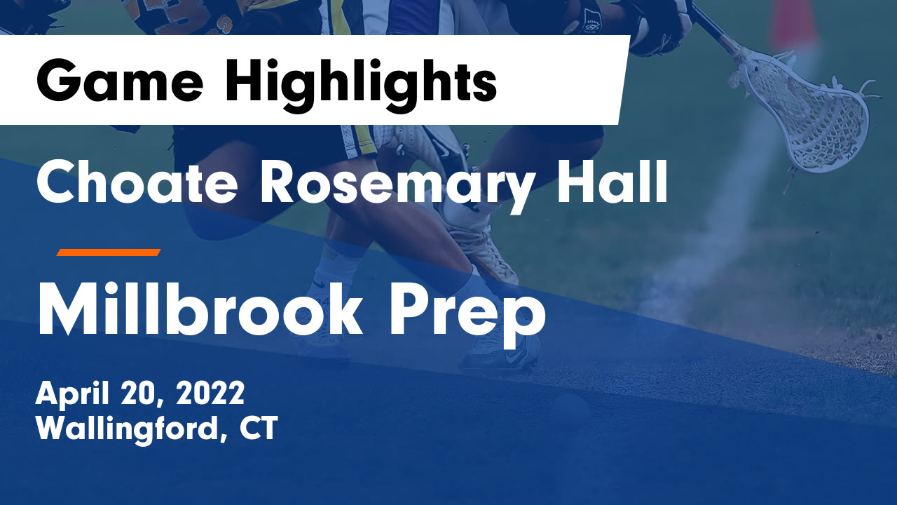 Choate Rosemary Hall vs Millbrook Prep Game Highlights - April 20, 2022 ...