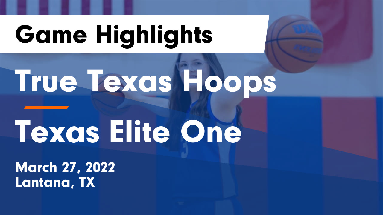 True Texas Hoops vs Texas Elite One Game Highlights - March 27, 2022 ...