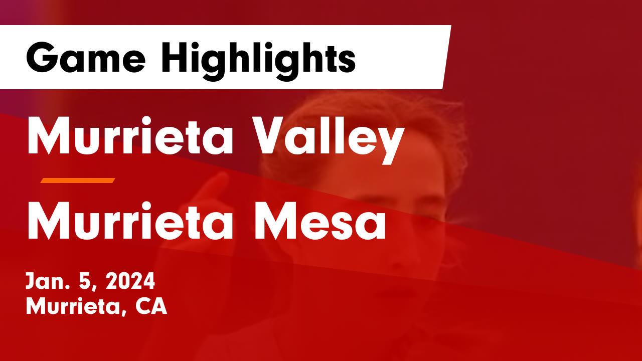 Murrieta Valley vs Murrieta Mesa Game Highlights - Jan. 5, 2024 - Murrieta Valley highlights - Hudl