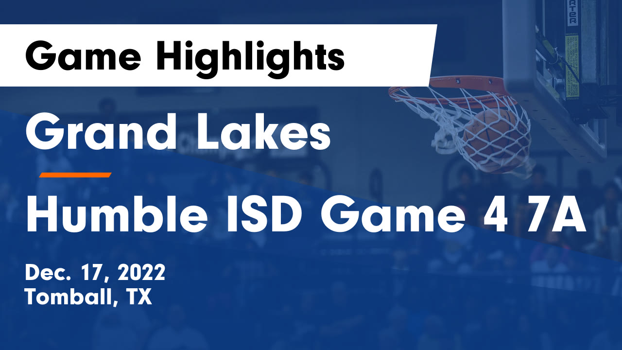 Grand Lakes vs Humble ISD Game 4 7A Game Highlights - Dec. 17, 2022 ...