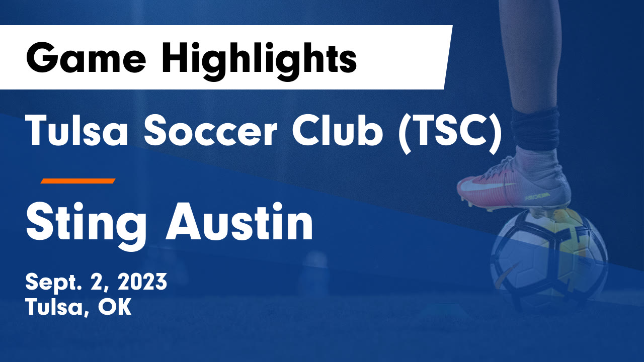 Tulsa Soccer Club (TSC) vs Sting Austin Game Highlights - Sept. 2, 2023 ...