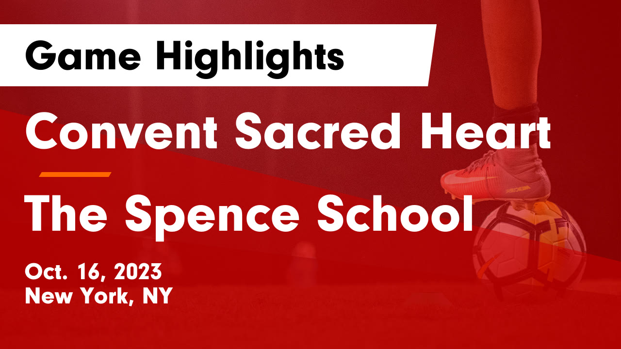 Convent Sacred Heart vs The Spence School Game Highlights - Oct. 16, 2023 - Convent Sacred Heart ...
