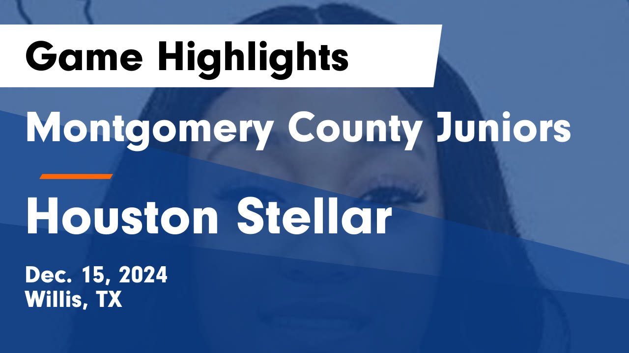 Montgomery County Juniors vs Houston Stellar Game Highlights - Dec. 15, 2024 - Montgomery County ...