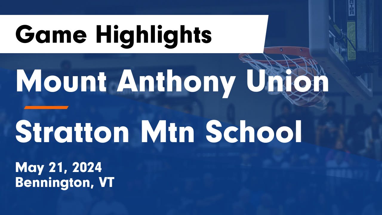 Mount Anthony Union vs Stratton Mtn School Game Highlights - May 21 ...
