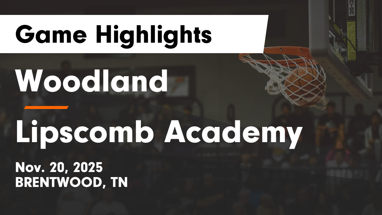 Woodland vs Lipscomb Academy Game Highlights - Nov. 20, 2025 - Woodland ...