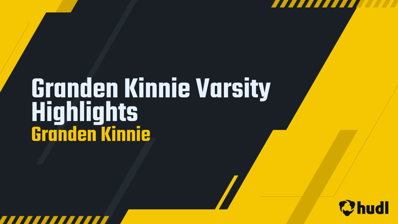 Granden Kinnie Varsity Highlights - Granden Kinnie highlights - Hudl