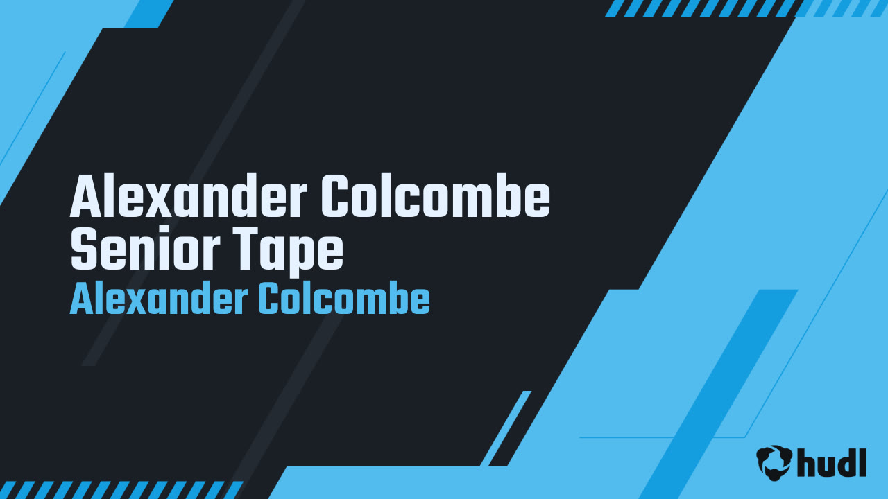 Alexander Colcombe Senior Tape - Alexander Colcombe highlights - Hudl