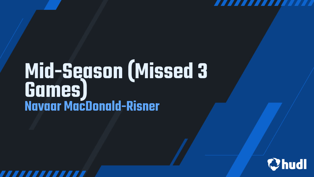 Mid-Season (Missed 3 Games) - Navaar MacDonald-Risner highlights - Hudl
