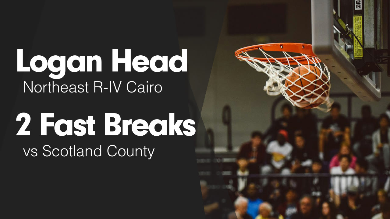 2 Fast Breaks vs Scotland County - Logan Head highlights - Hudl