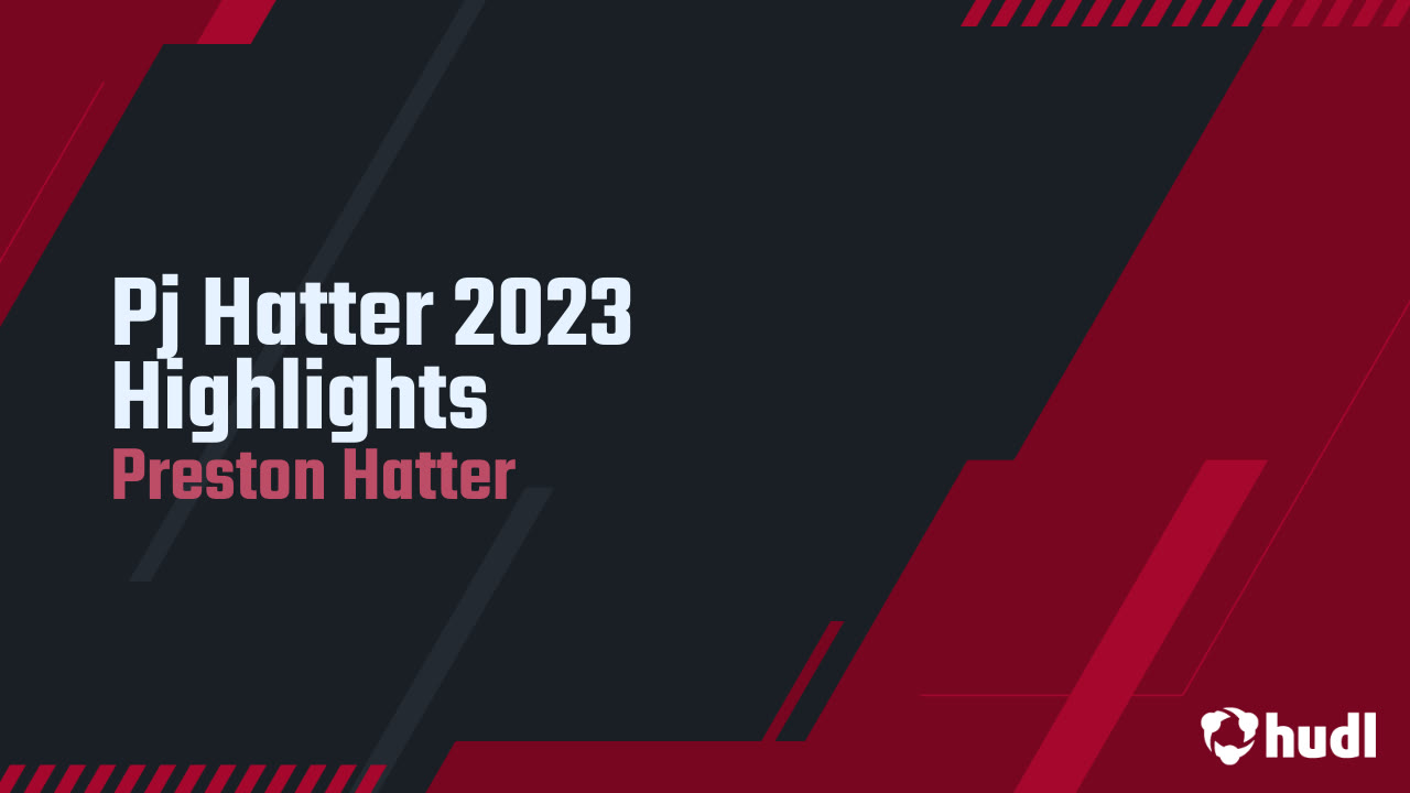 Pj Hatter 2023 Highlights - Preston Hatter highlights - Hudl