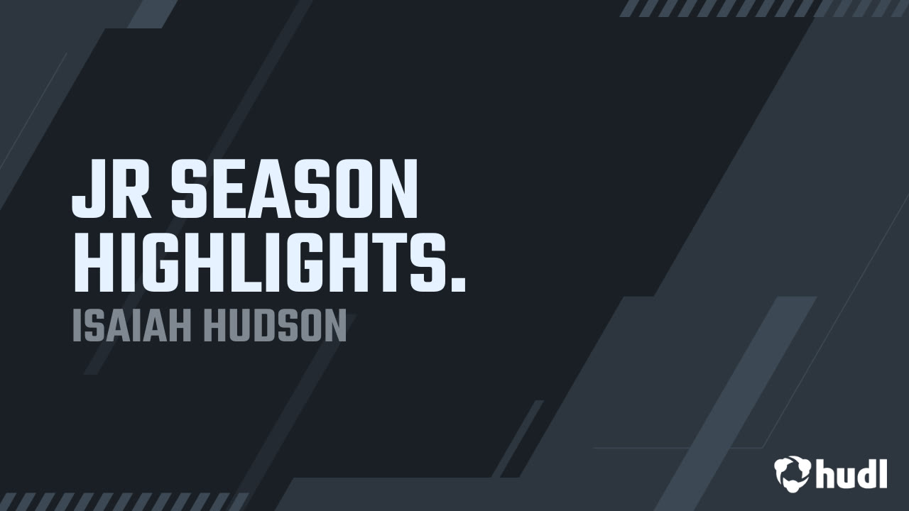 JR SEASON HIGHLIGHTS. - ISAIAH HUDSON highlights - Hudl