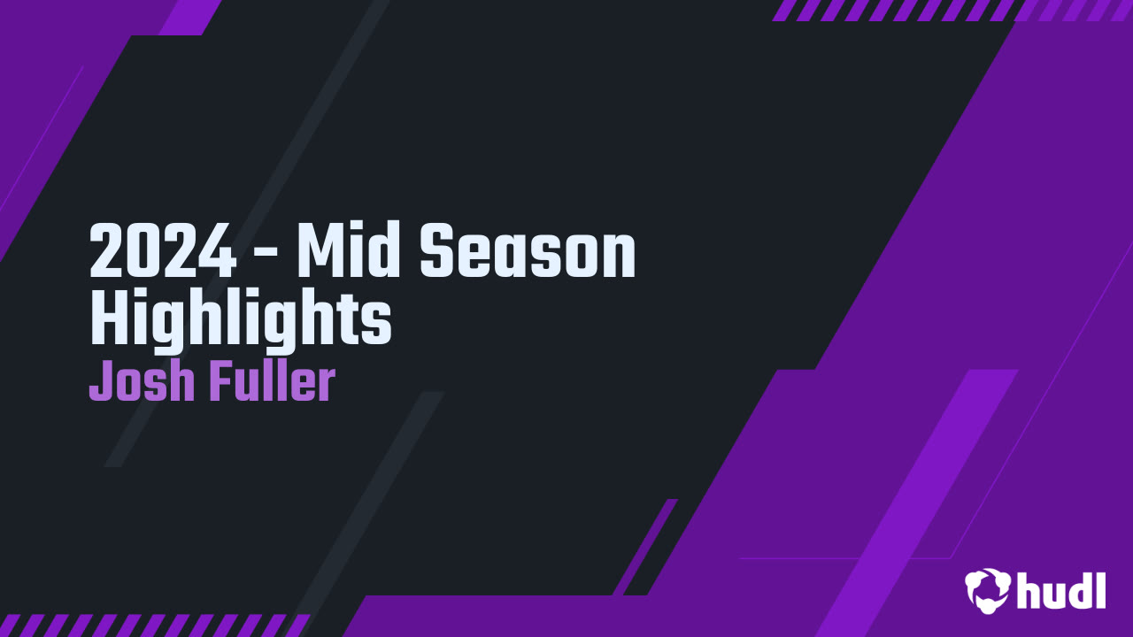 2024 - Mid Season Highlights - Josh Fuller highlights - Hudl
