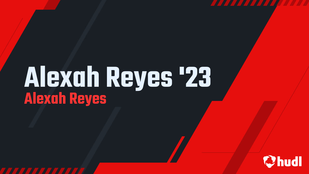 Alexah Reyes '23 - Alexah Reyes highlights - Hudl