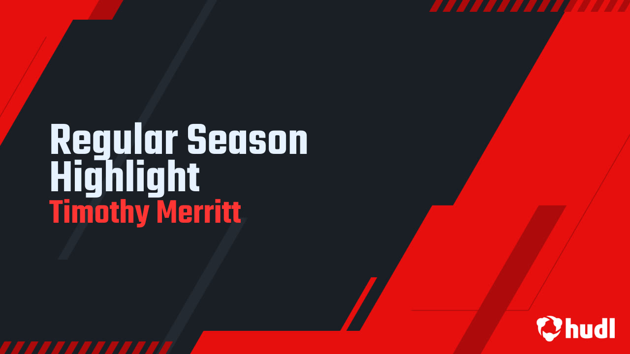 Regular Season Highlight - Timothy Merritt highlights - Hudl