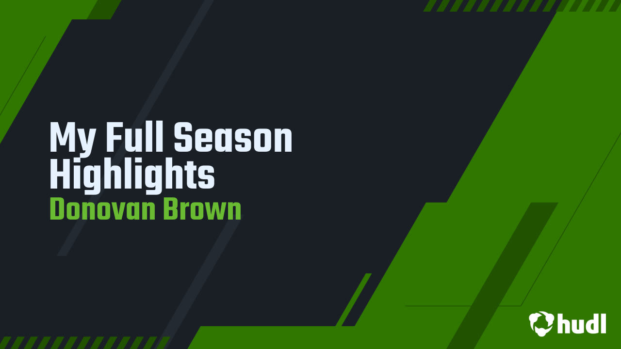 My Full Season Highlights - Donovan Brown highlights - Hudl