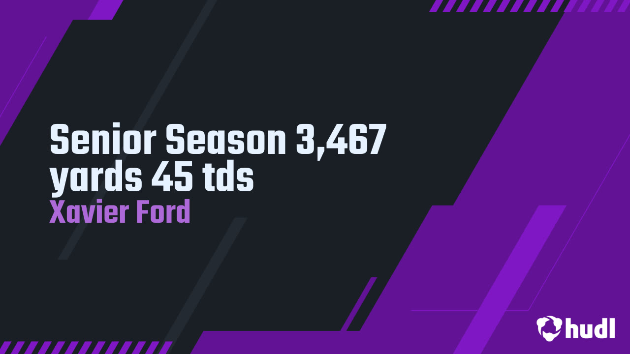 Senior Season 3,467 yards 45 tds - Xavier Ford highlights - Hudl