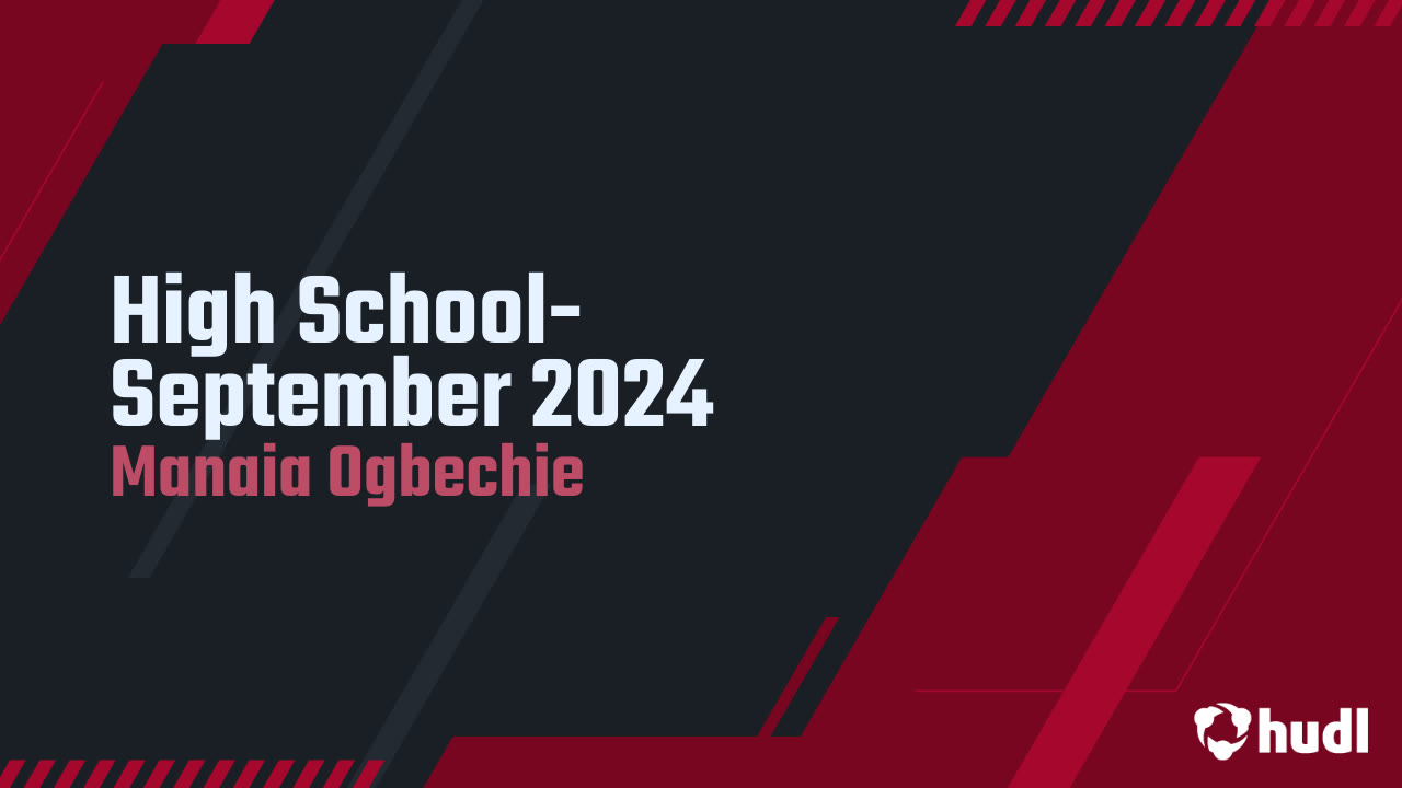 High School- September 2024 - Manaia Ogbechie highlights - Hudl
