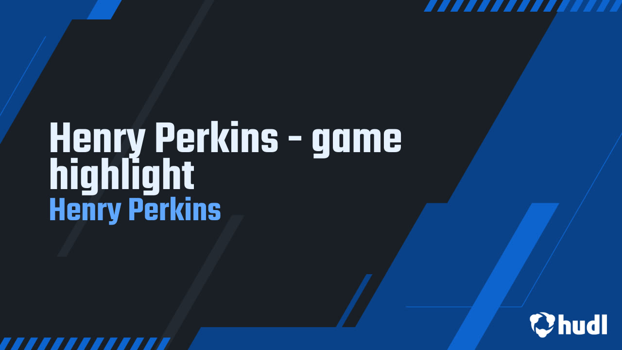 Henry Perkins - game highlight - Henry Perkins highlights - Hudl