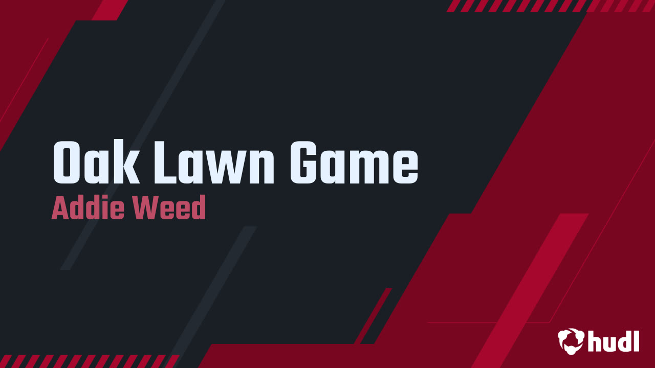 Oak Lawn Game - Addie Weed highlights - Hudl