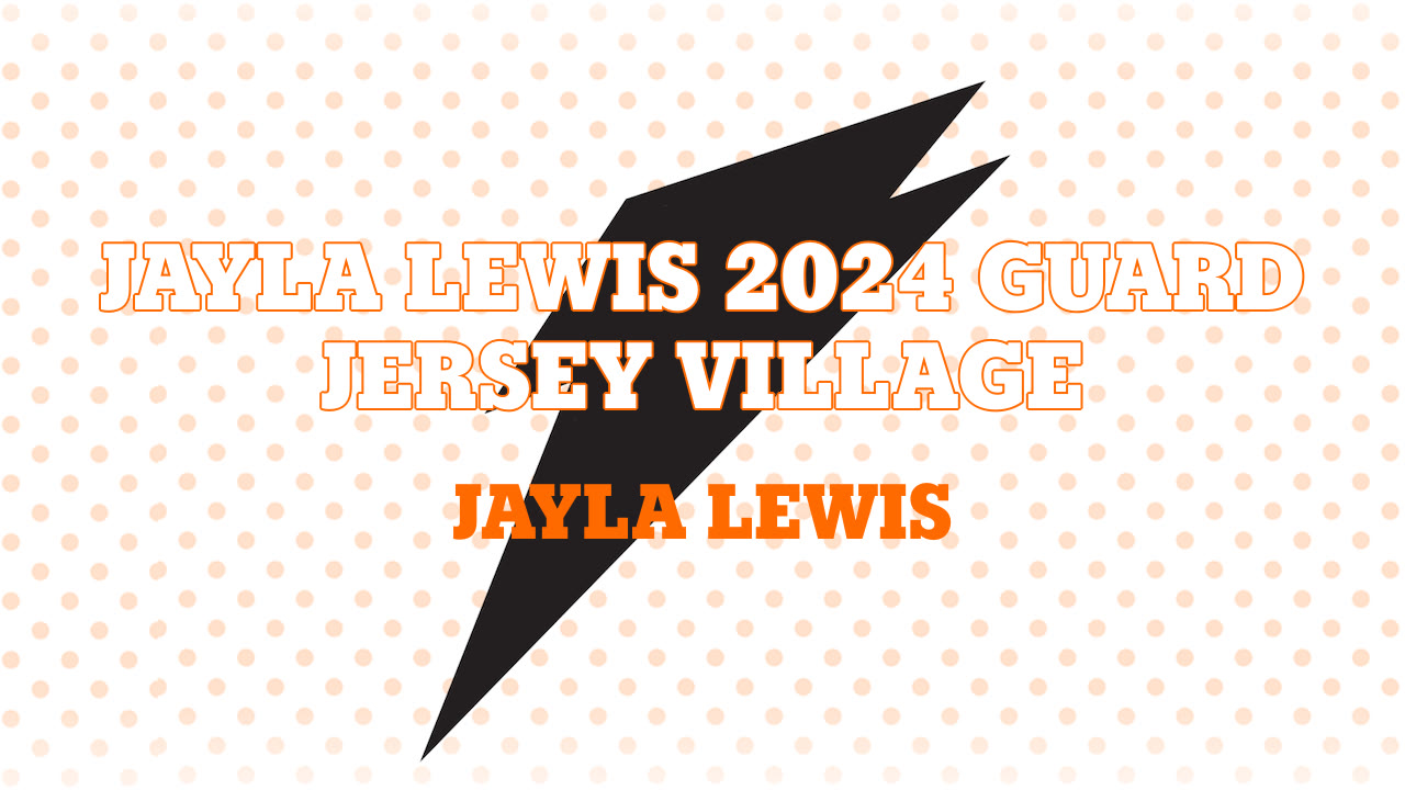 Jayla Lewis 2024 Guard Jersey Village - Jayla Lewis highlights - Hudl