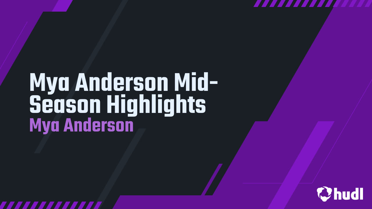 Mya Anderson Mid-Season Highlights - Mya Anderson highlights - Hudl
