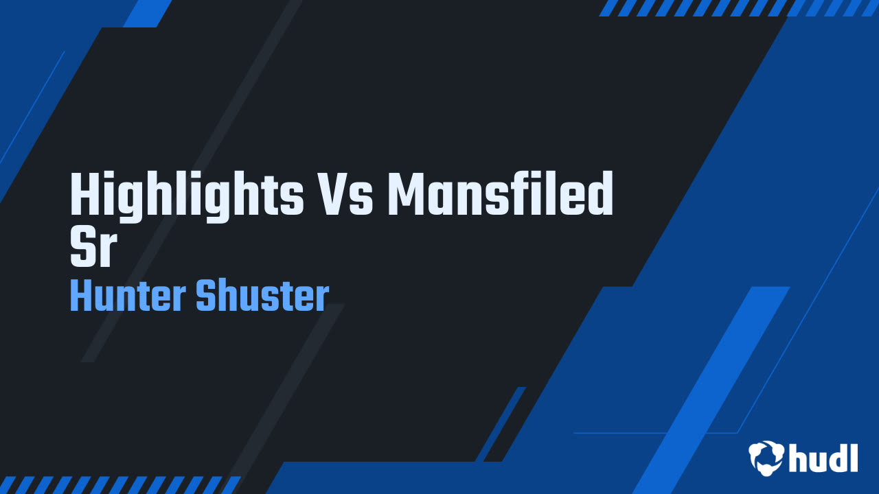 Highlights Vs Mansfiled Sr - Hunter Shuster highlights - Hudl