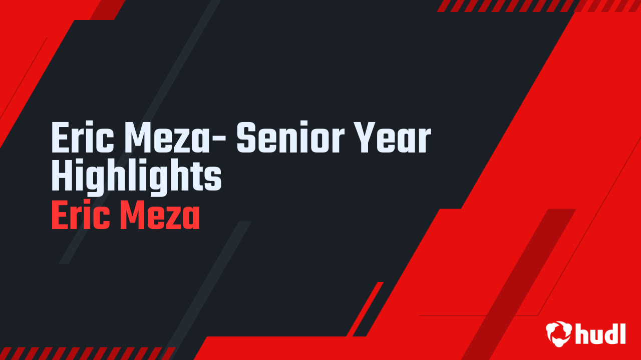 Eric Meza- Senior Year Highlights - Eric Meza highlights - Hudl