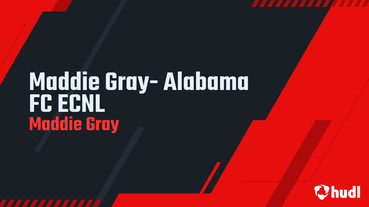 Maddie Gray- Alabama FC ECNL - Maddie Gray highlights - Hudl