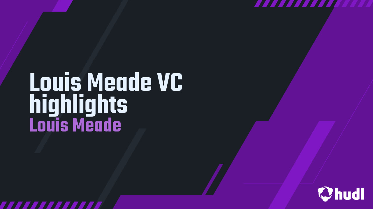 Louis Meade VC highlights - Louis Meade highlights - Hudl