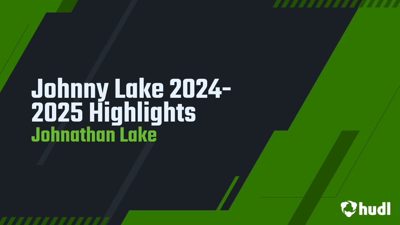 Johnny Lake 2024-2025 Highlights - Johnathan Lake highlights - Hudl