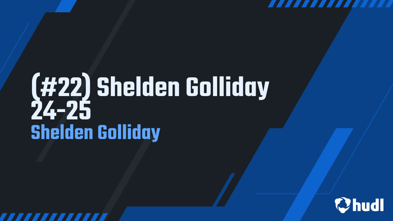 (#22) Shelden Golliday 24-25 - Shelden Golliday highlights - Hudl