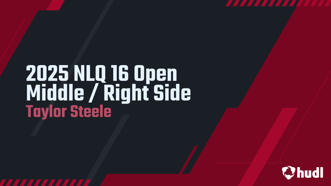 2025 NLQ 16 Open Middle / Right Side - Taylor Steele highlights - Hudl