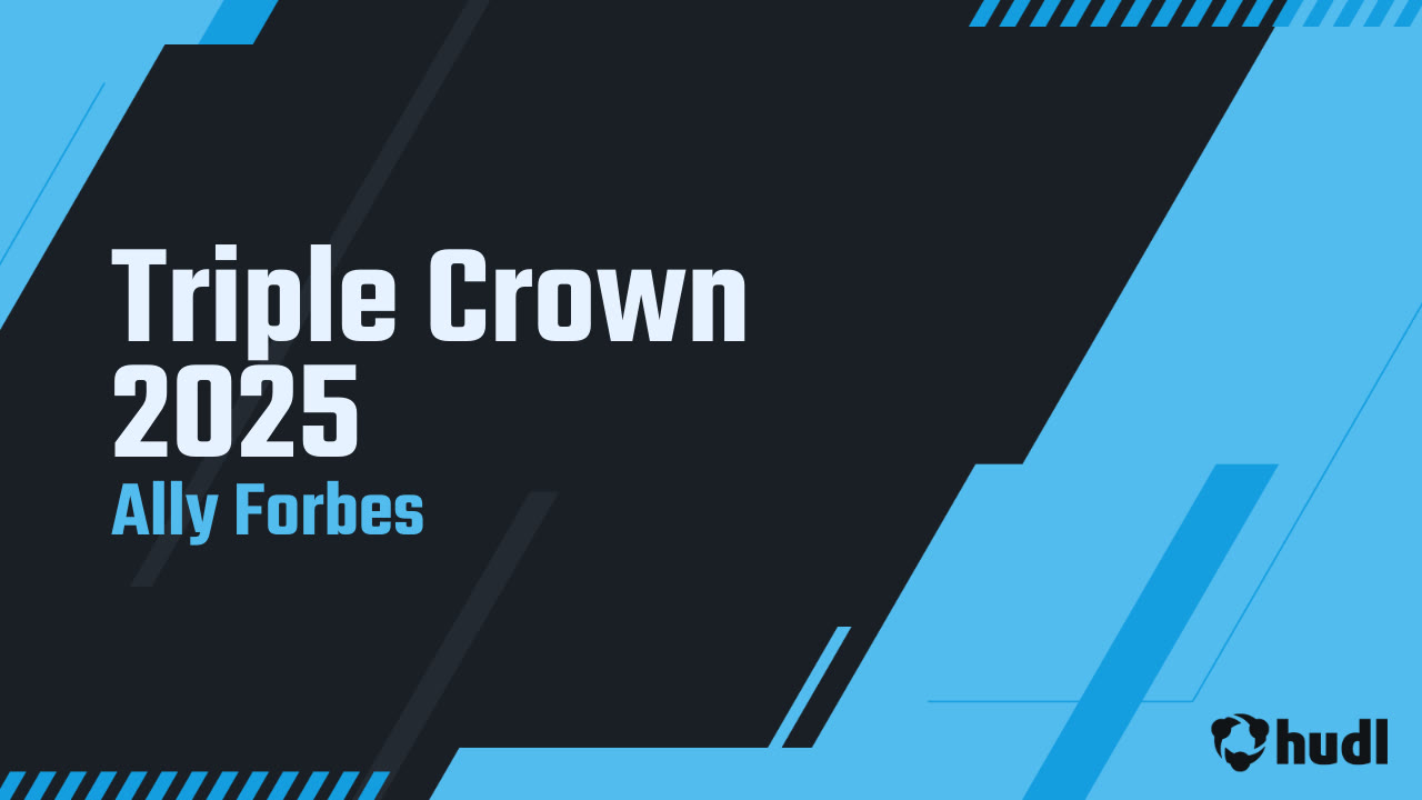 Triple Crown 2025 - Ally Forbes highlights - Hudl