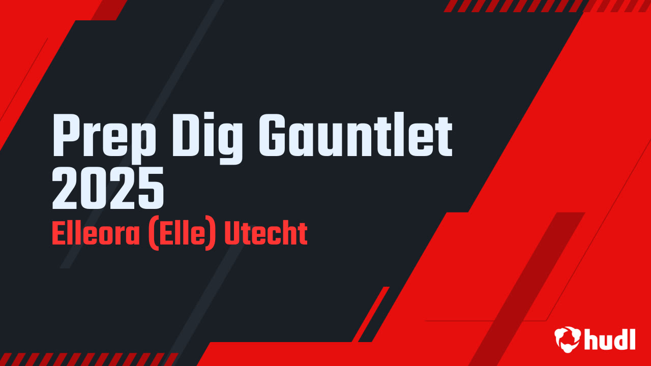 Prep Dig Gauntlet 2025 - Elleora (Elle) Utecht highlights - Hudl
