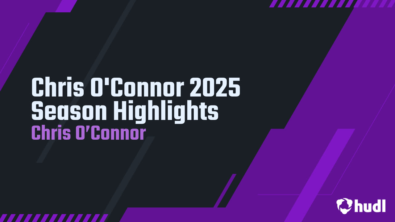 Chris O'Connor 2025 Season Highlights - Chris O’Connor highlights - Hudl