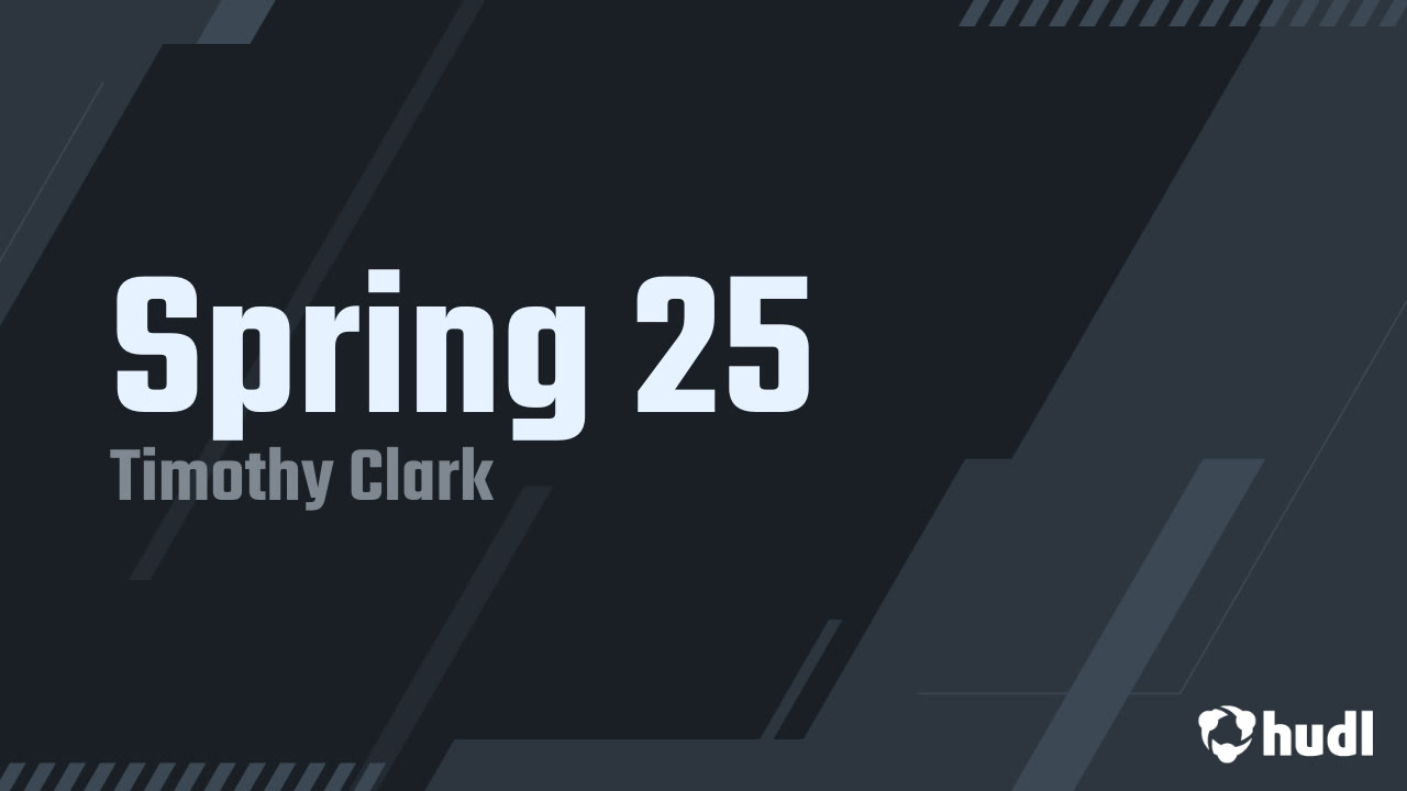 Spring 25 - Timothy Clark highlights - Hudl