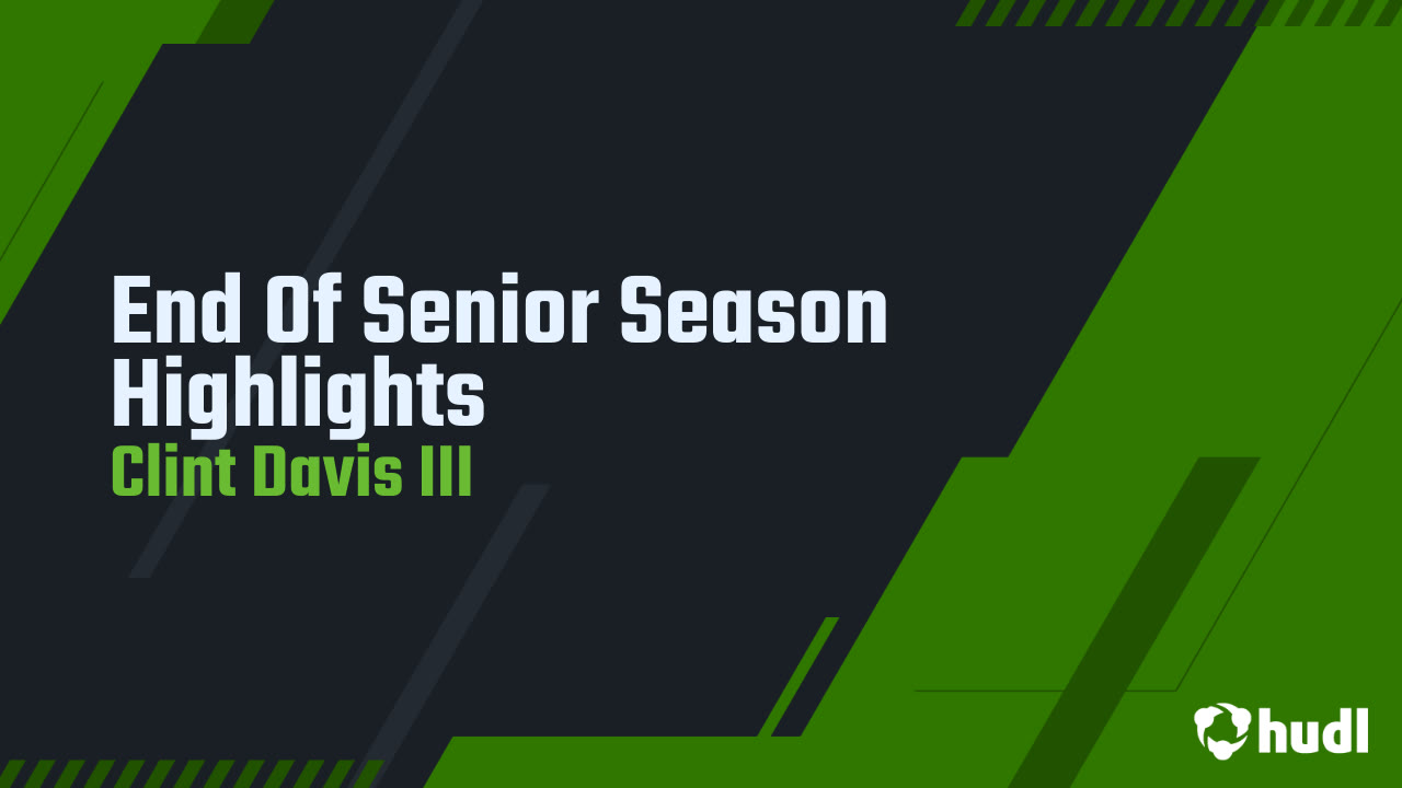 End Of Senior Season Highlights - Clint Davis III highlights - Hudl
