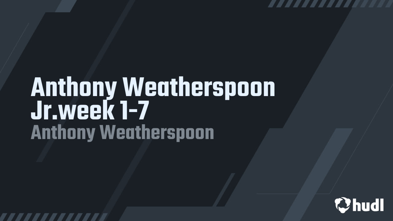 Anthony Weatherspoon Jr.week 1-7 - Anthony Weatherspoon highlights - Hudl