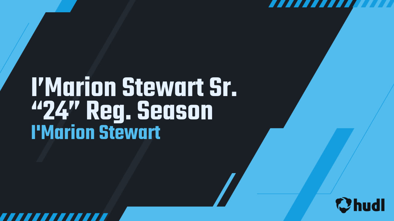 I’Marion Stewart Sr. “24” Reg. Season - I'Marion Stewart highlights - Hudl
