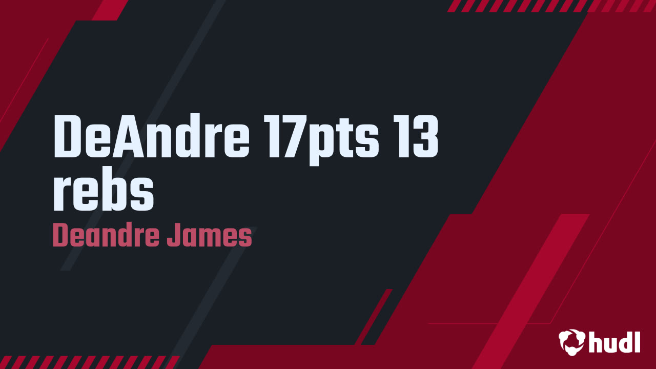 DeAndre 17pts 13 rebs - Deandre James highlights - Hudl