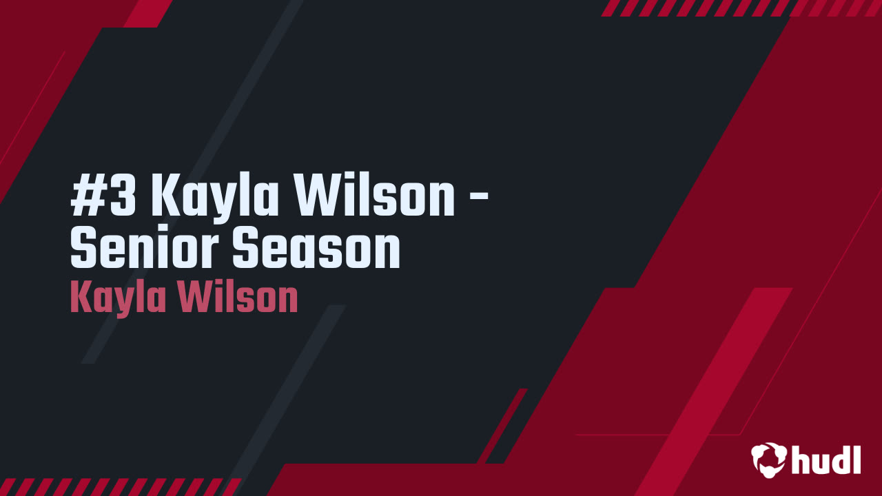 #3 Kayla Wilson - Senior Season - Kayla Wilson highlights - Hudl