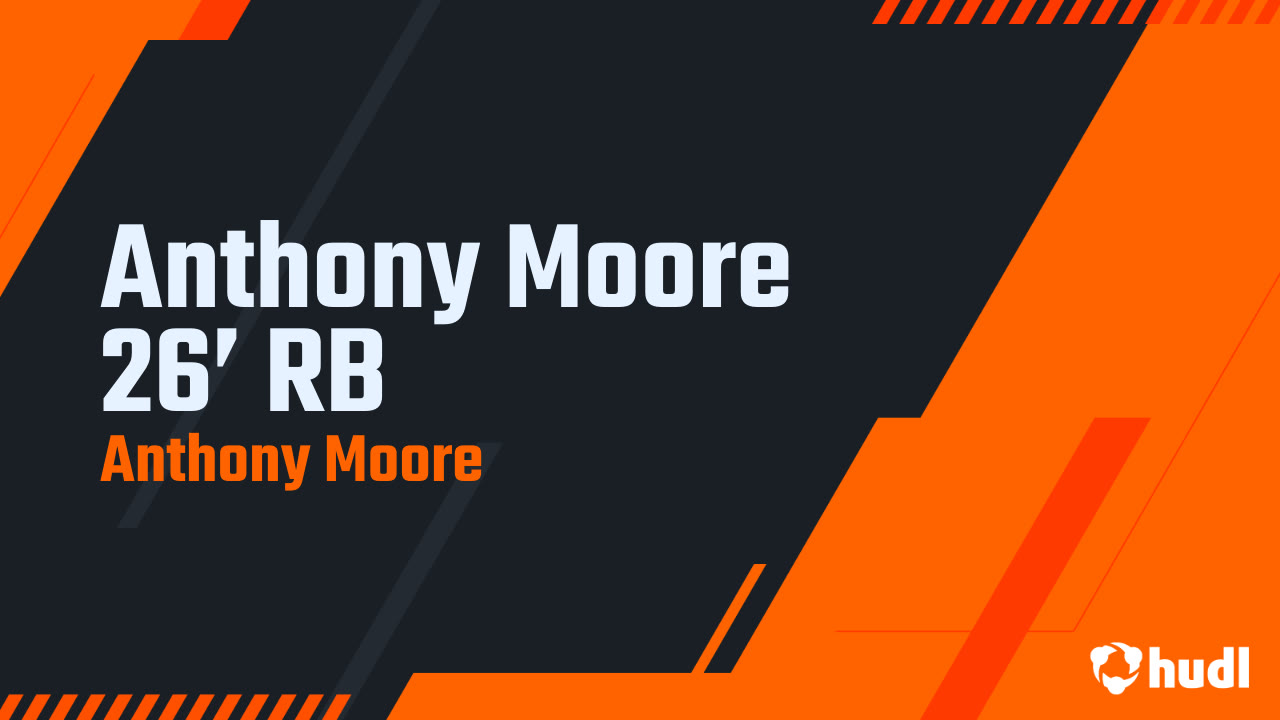 Anthony Moore 26’ RB - Anthony Moore highlights - Hudl