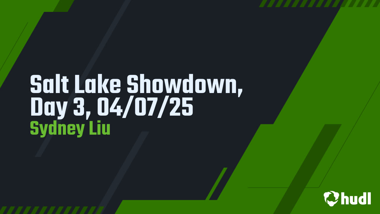 Salt Lake Showdown, Day 3, 04/07/25 - Sydney Liu highlights - Hudl